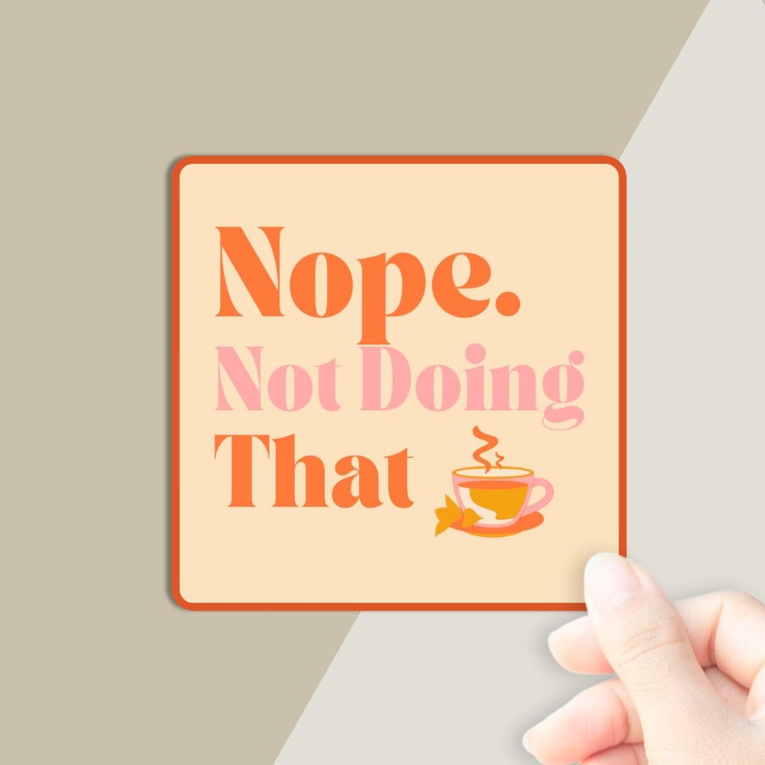 Nope. Not Doing That Vinyl Affirmation Sticker – PleaseNotes